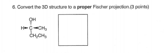 Solved 6. Convert the 3D structure to a proper Fischer | Chegg.com