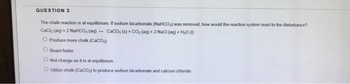 Solved QUESTION 3 The chalk reaction is at equilbrium. If | Chegg.com