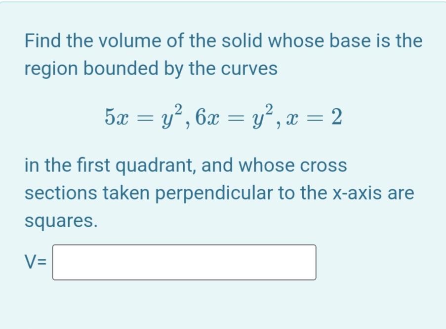 Solved Find the volume of the solid whose base is the region | Chegg.com