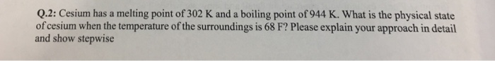 Solved Q.2: Cesium has a melting point of 302 K and a | Chegg.com