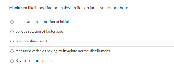 Solved Maximum likelihood factor analysis relies on (an | Chegg.com