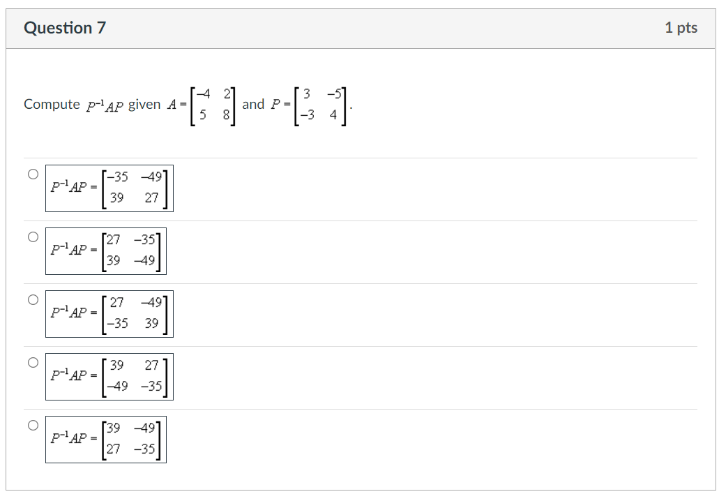 Solved Question 7 1 pts Compute p-1AP given A= 1-15 )and P-[ | Chegg.com