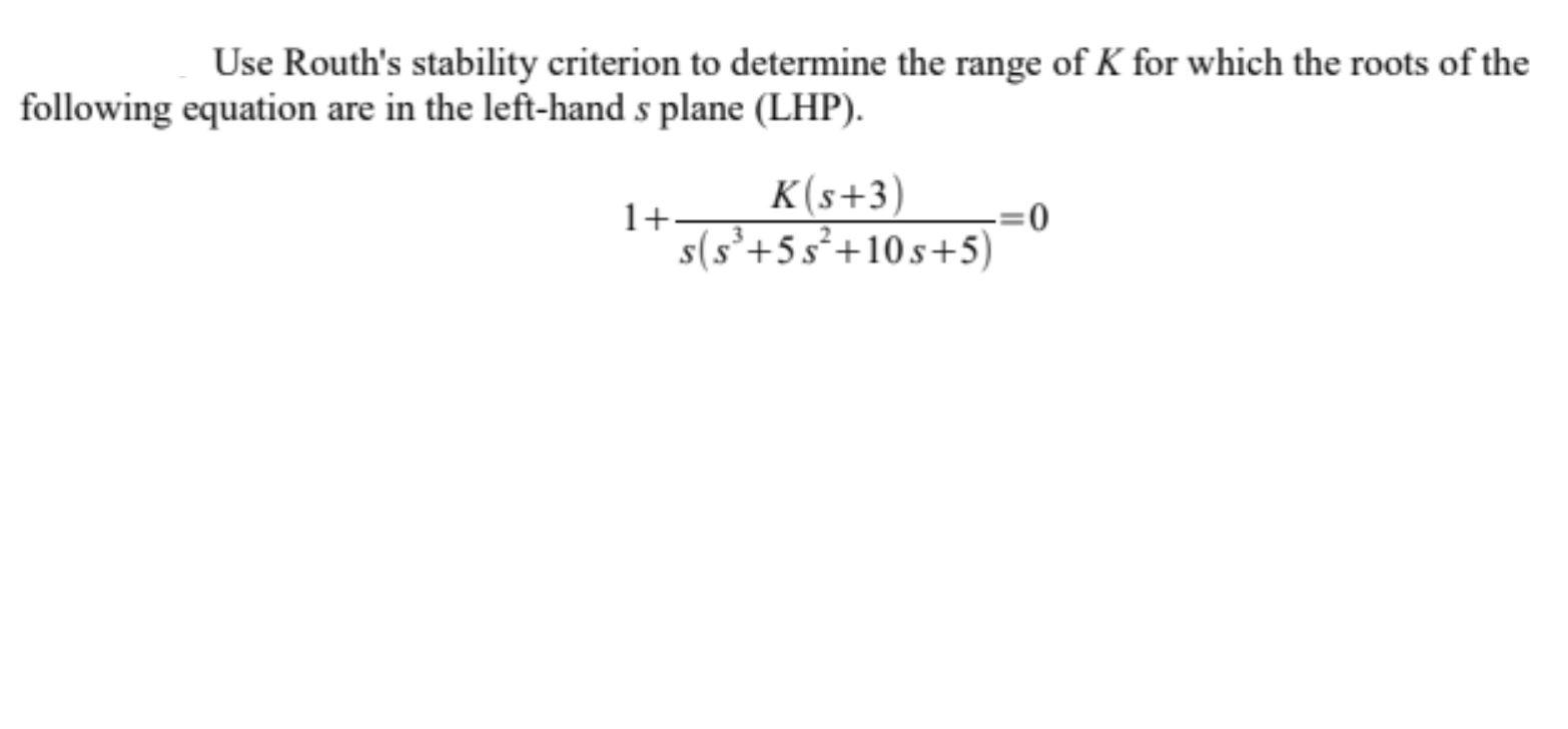 Solved Use Routh's stability criterion to determine the | Chegg.com