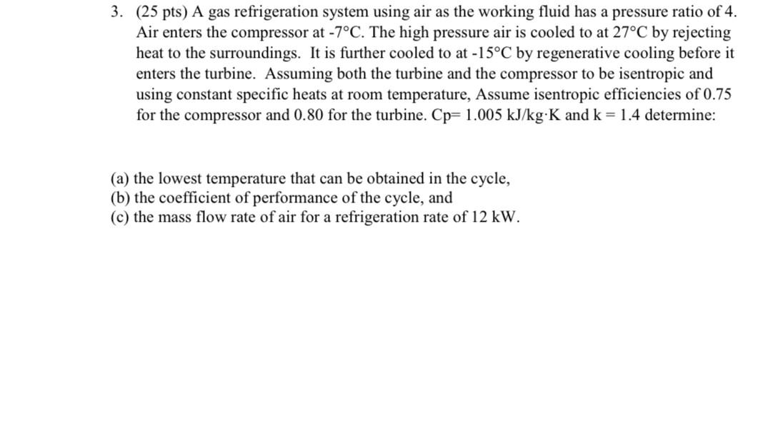 Solved 3. (25 pts) A gas refrigeration system using air as | Chegg.com Solved 3. (25 pts) A gas refrigeration system using air as | Chegg.com