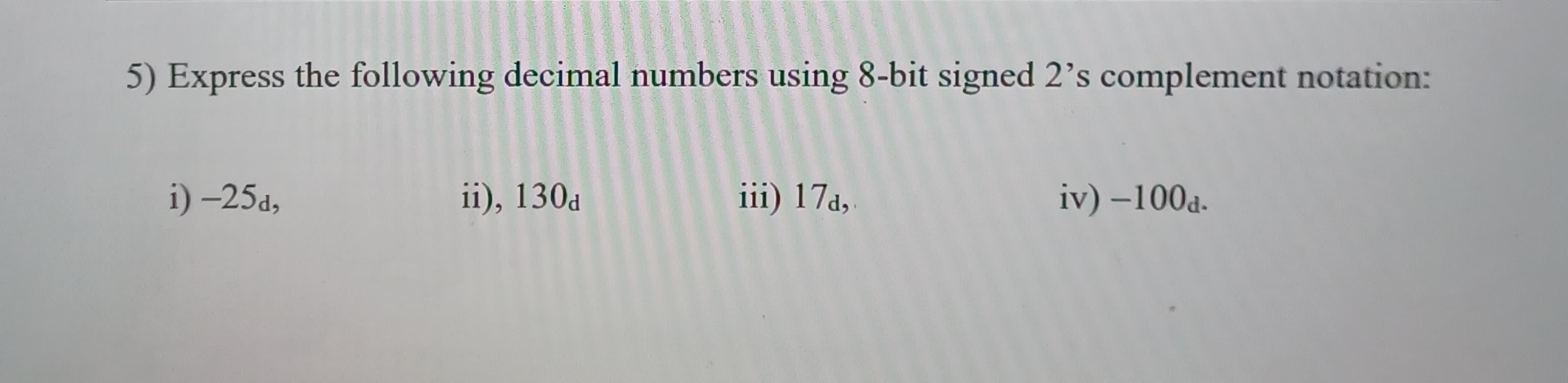 Solved 5) Express the following decimal numbers using 8-bit | Chegg.com