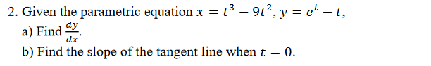 Solved 2. Given the parametric equation x=t3−9t2,y=et−t, a) | Chegg.com