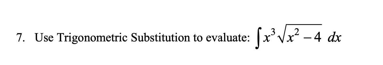 Solved 7. Use Trigonometric Substitution to evaluate: x° Vx2 | Chegg.com