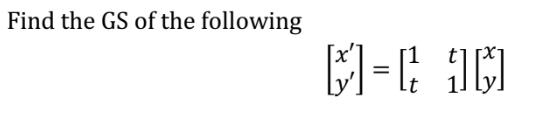 Solved Find the GS of the following [5] = [ ][୪] | Chegg.com