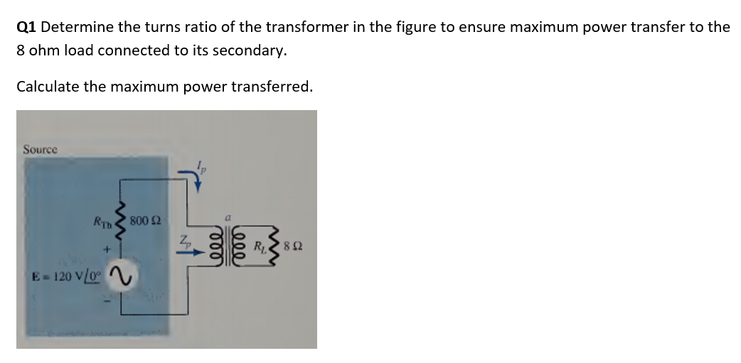 Solved Q1 Determine the turns ratio of the transformer in | Chegg.com