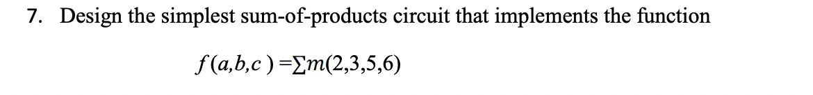 Solved 7. Design the simplest sum-of-products circuit that | Chegg.com