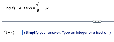 Solved Find f′(−4) if f(x)=8x4−8x f′(−4)= (Simplify your | Chegg.com