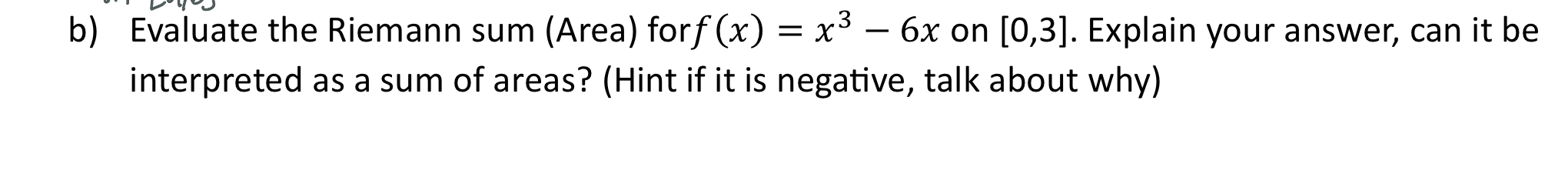 Solved b) Evaluate the Riemann sum (Area) for f(x)=x3−6x on | Chegg.com