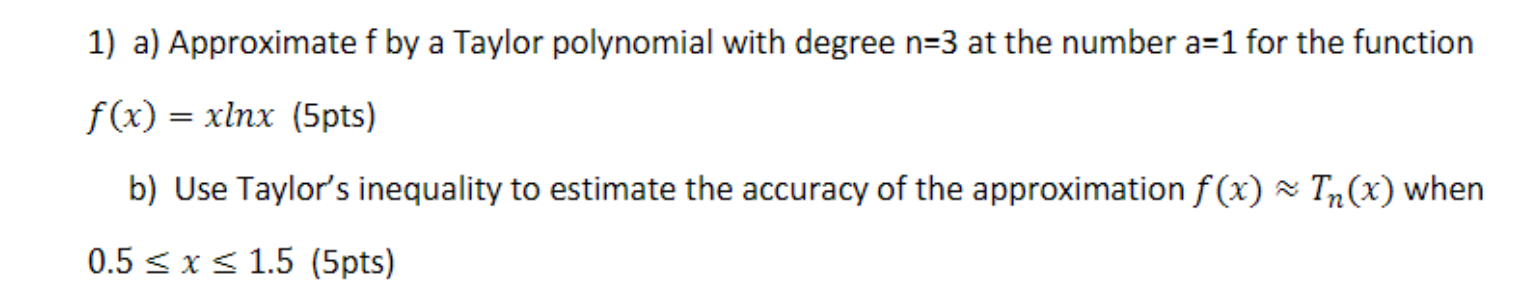 Solved 1) a) Approximate f by a Taylor polynomial with | Chegg.com