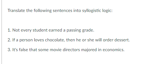 Solved Translate the following sentences into syllogistic | Chegg.com