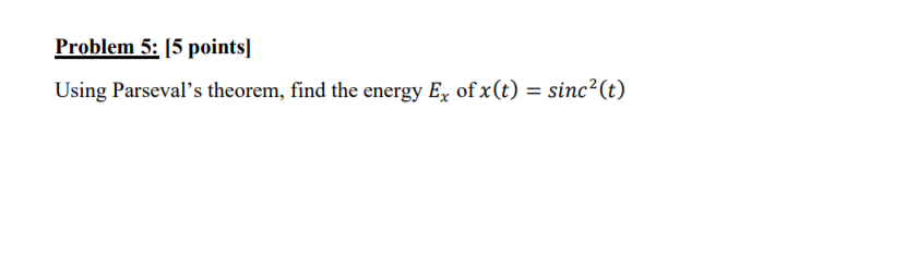 Solved Problem 5: [5 points] Using Parseval's theorem, find | Chegg.com