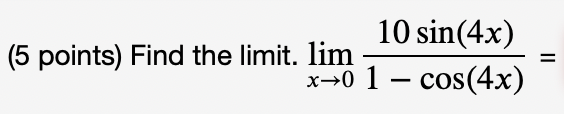 Solved limx→01−cos(4x)10sin(4x)= | Chegg.com