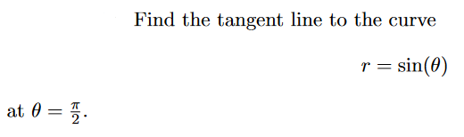 Solved Find the tangent line to the curve r=sin(θ) θ=2π. | Chegg.com