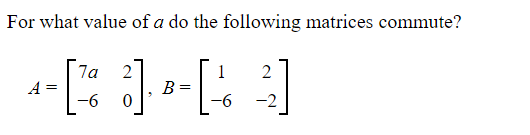 Solved For what value of a do the following matrices | Chegg.com