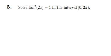 Solved Solve tan2(2x)=1 in the interval [0,2π). | Chegg.com