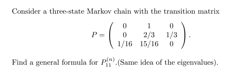 Solved Consider a three-state Markov chain with the | Chegg.com