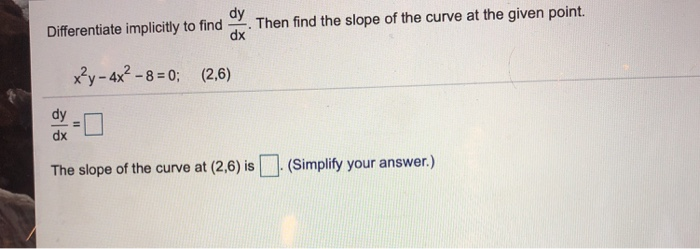 Solved Differentiate implicitly to find dy. Then find the | Chegg.com