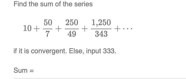 Solved Find the sum of the series 50 250 1,250 10+ 7 + 49 + | Chegg.com