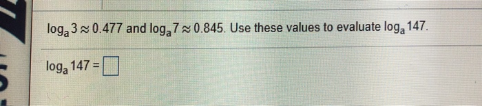 Solved loga3 0.477 and loga7 0.845. Use these values to | Chegg.com