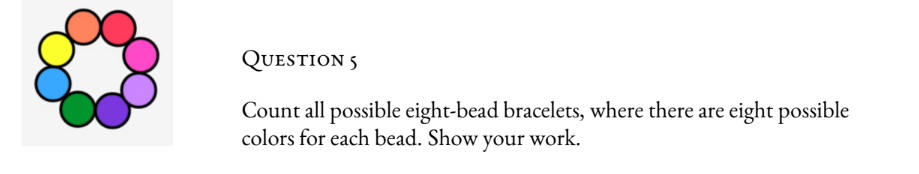 Solved Question 5 Count all possible eight-bead bracelets, | Chegg.com Solved Question 5 Count all possible eight-bead bracelets, | Chegg.com