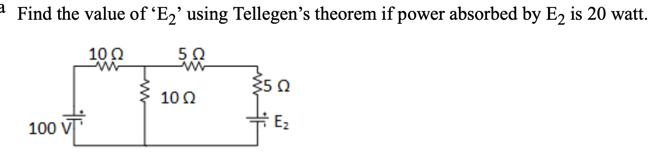 Solved Find the value of ' E2 ' ﻿using Tellegen's theorem if | Chegg.com