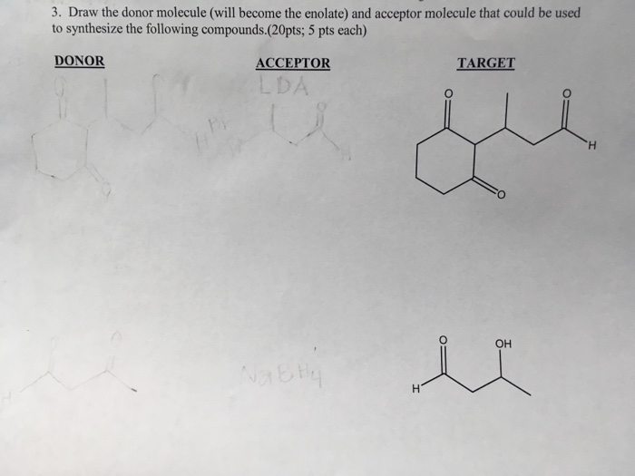 Solved 3. Draw the donor molecule (will become the enolate) | Chegg.com