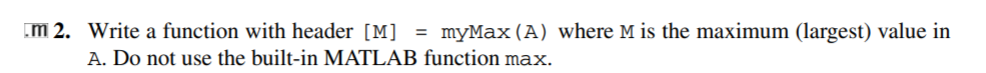 Solved .M 2. Write a function with header [M] = myMax (A) | Chegg.com