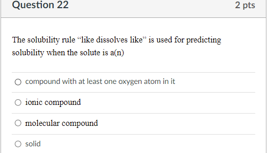 Solved Question 22 2 pts The solubility rule "like dissolves | Chegg.com