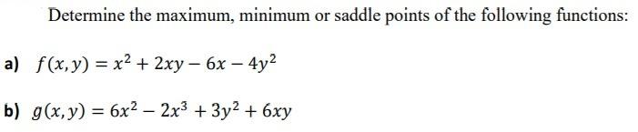 Solved Determine the maximum, minimum or saddle points of | Chegg.com