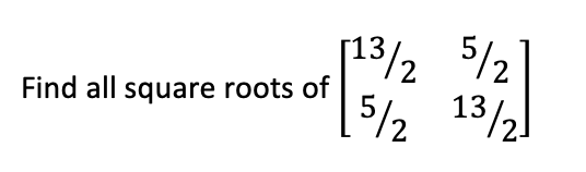 Solved [13/2 5/2 Find all square roots of 5/213/2 - | Chegg.com