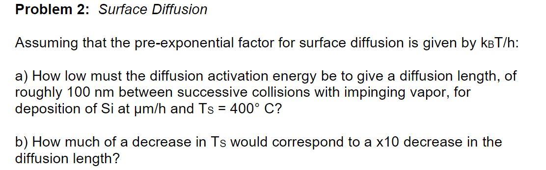 Solved Problem 2: Surface Diffusion Assuming that the | Chegg.com