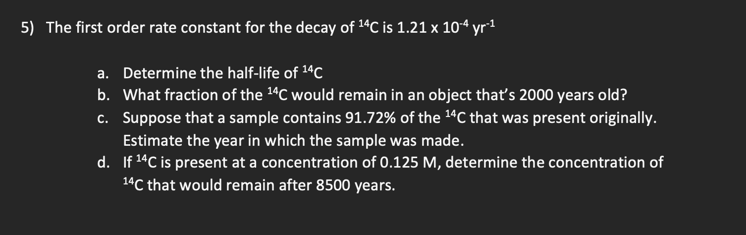 Solved 5) The first order rate constant for the decay of 14C | Chegg.com