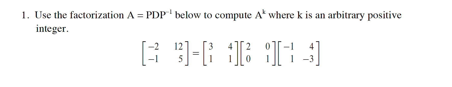 Solved 1. Use the factorization A=PDP−1 below to compute Ak | Chegg.com