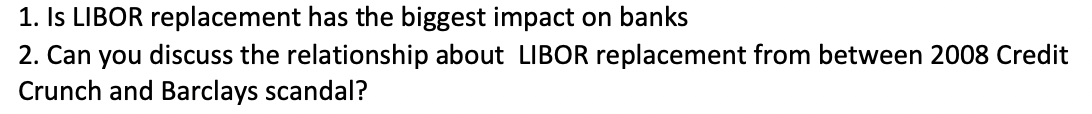 Solved 1. Is LIBOR replacement has the biggest impact on | Chegg.com