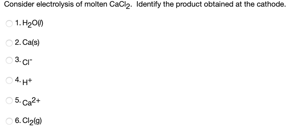Solved Consider electrolysis of molten CaCl2. Identify the | Chegg.com