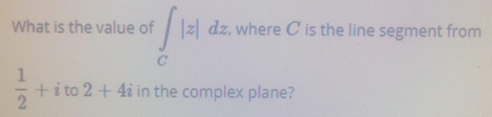 Solved What is the value of [ 1 ] dz, where Cis the line | Chegg.com
