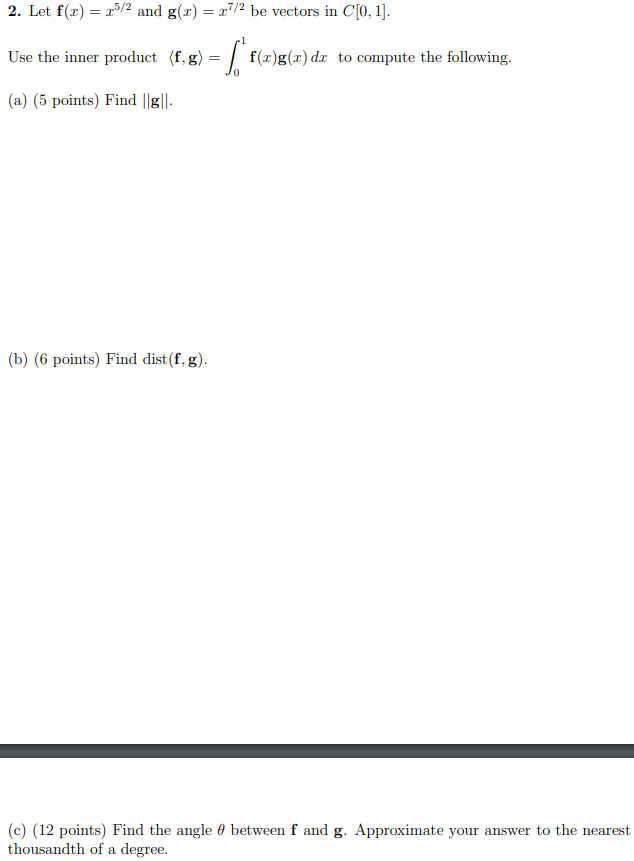 Solved 2. Let f(x)=x5/2 and g(x)=x7/2 be vectors in C[0,1]. | Chegg.com