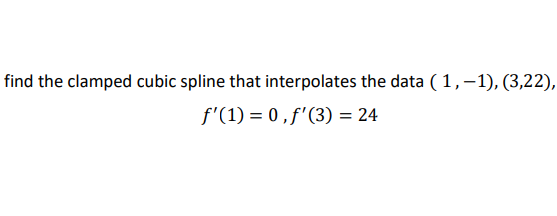 Solved find the clamped cubic spline that interpolates the | Chegg.com