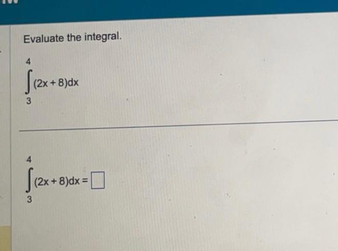 Solved Evaluate the integral. ∫34(2x+8)dx ∫34(2x+8)dx= | Chegg.com