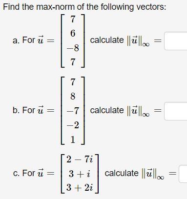 Solved Find the max-norm of the following vectors: 7 6 a. | Chegg.com