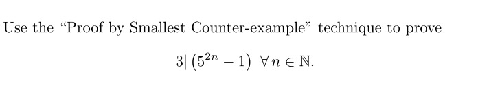 Solved Use the "Proof by Smallest Counter-example” technique | Chegg.com