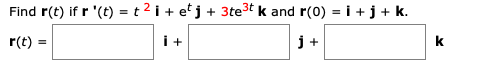 Solved Find r(t) if r '(t) = t 2 i + et j + 3te3t k and r(0) | Chegg.com