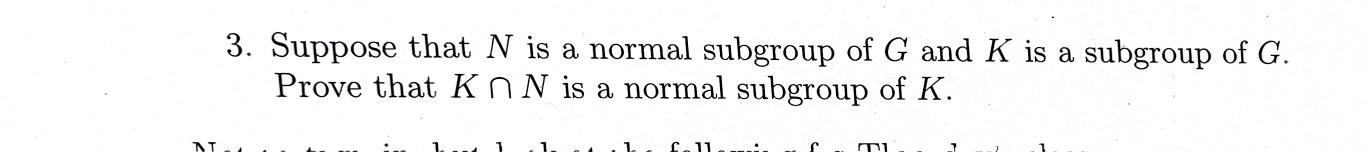 Solved 3. Suppose that N is a normal subgroup of G and K is | Chegg.com