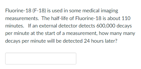 Solved Fluorine-18 (F-18) is used in some medical imaging | Chegg.com