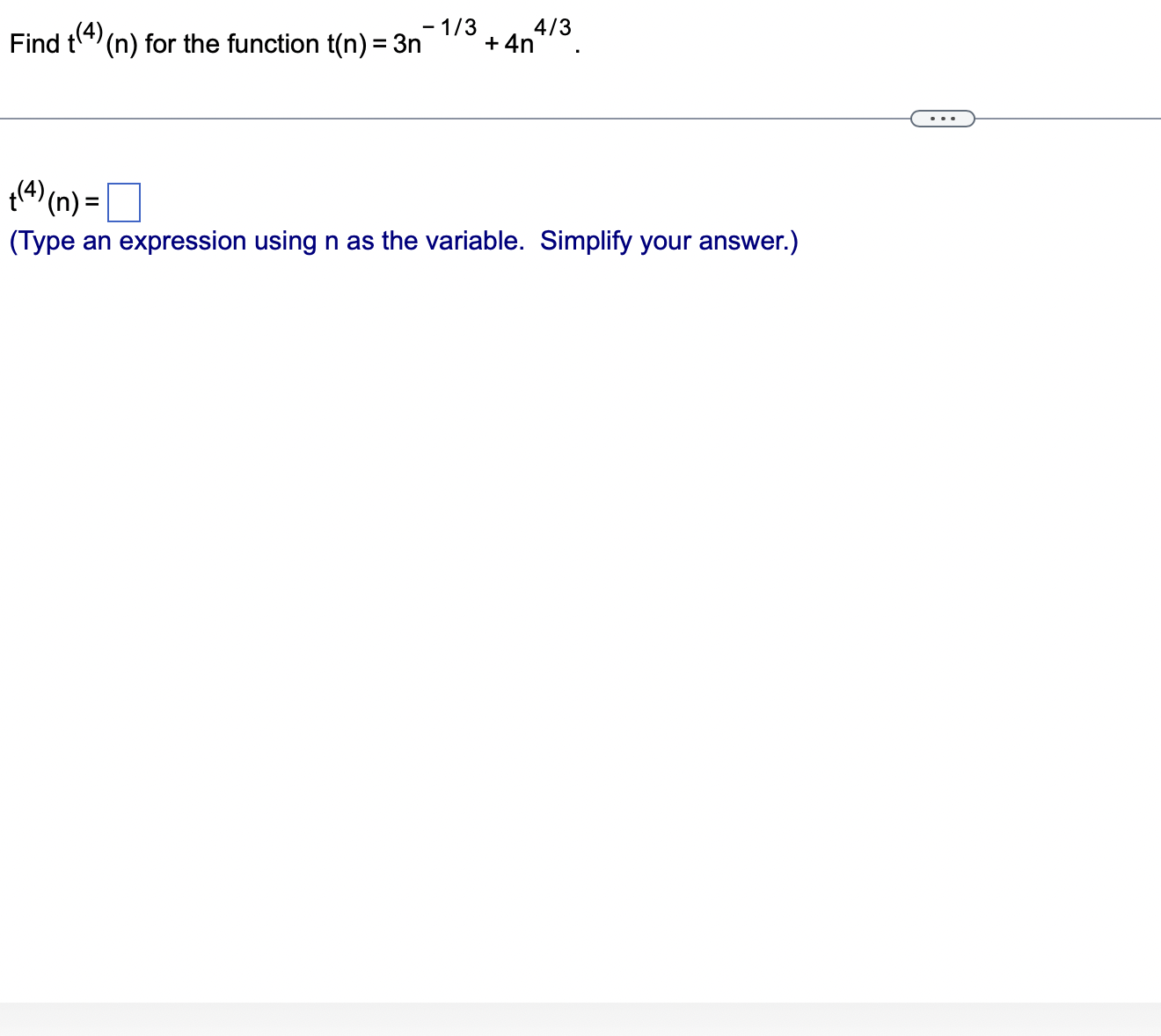 Solved Find t(4)(n) for the function t(n)=3n−1/3+4n4/3. | Chegg.com