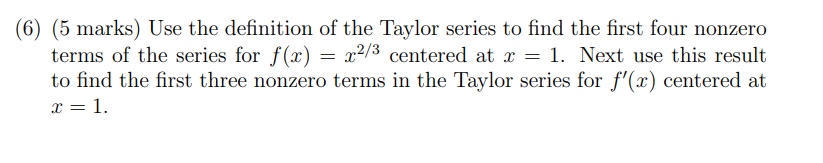 Solved (6) (5 marks) Use the definition of the Taylor series | Chegg.com